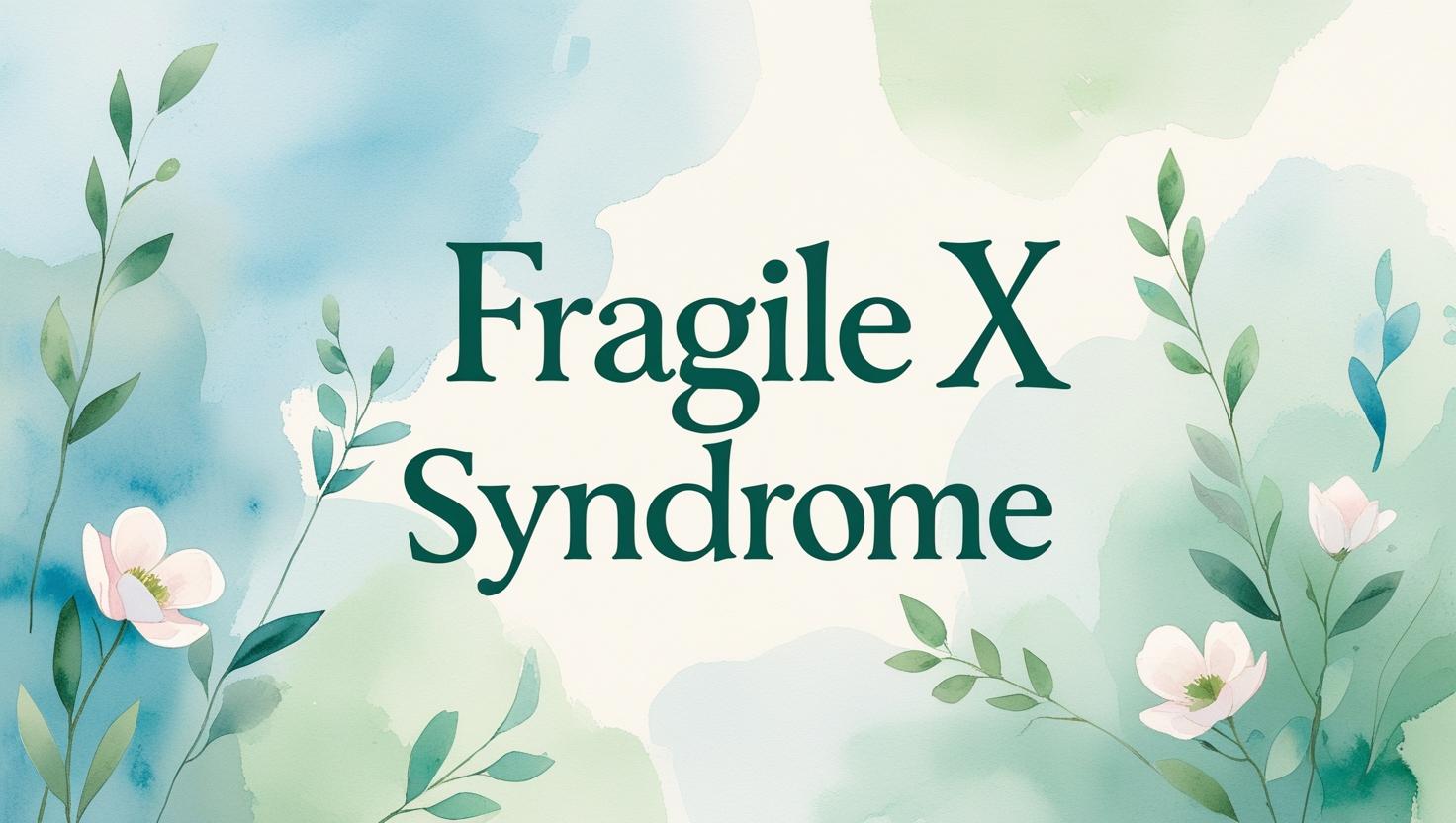 All You Need to Know About Fragile X Syndrome | Brain Research Foundation